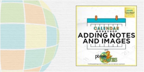 pixels2Pages | Calendar Workshop Part 5 – Adding Notes and Images