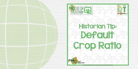 pixels2Pages | Historian Tip: Setting The Default Ratio